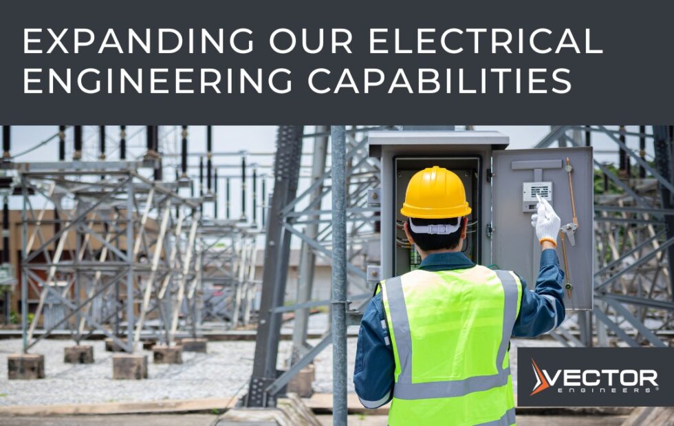 Expanding Our Electrical Engineering Capabilities | Vector Structural ...